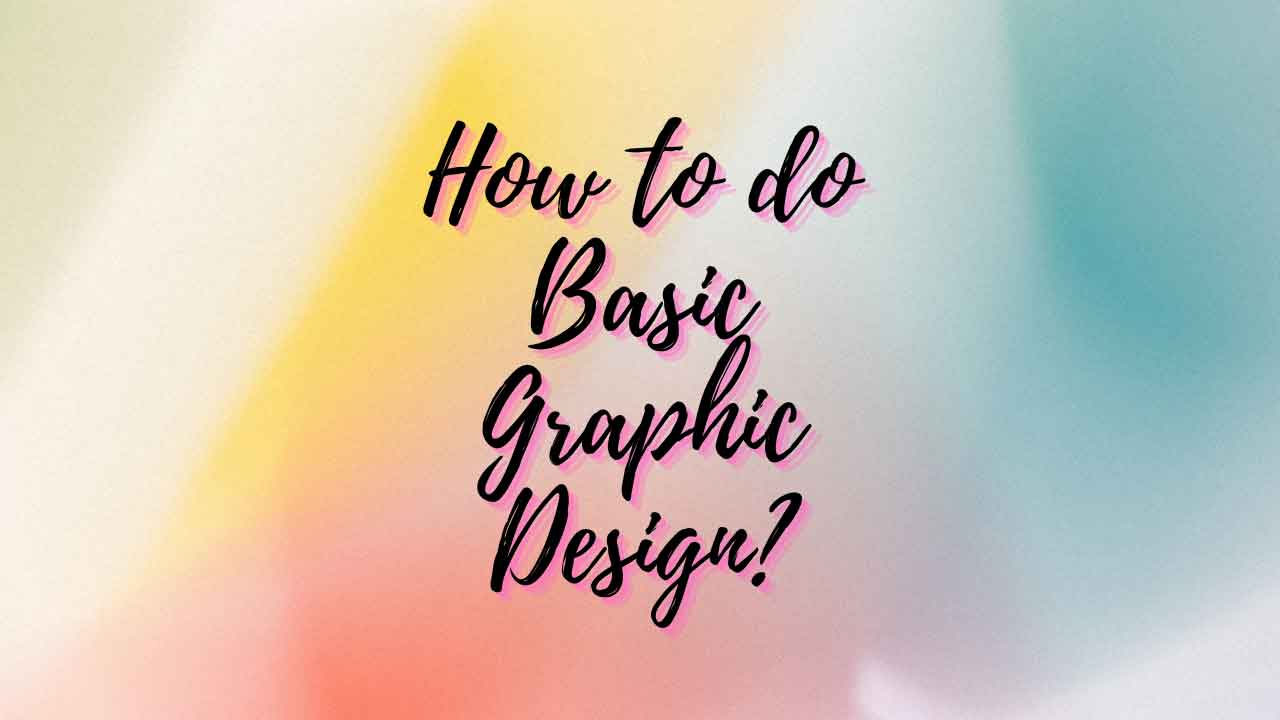 How To Do Basic Graphic Design? - Level Up Studios