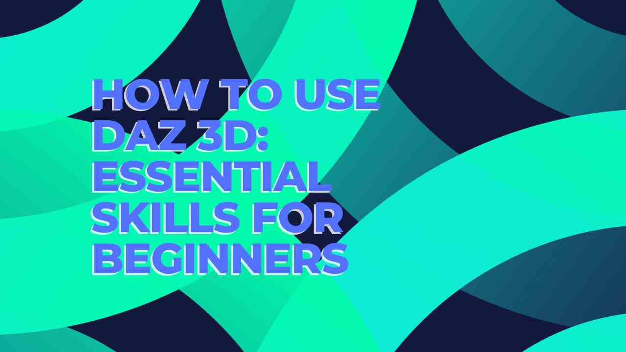 How To Use Daz 3D: Essential Skills For Beginners - Level Up Studios